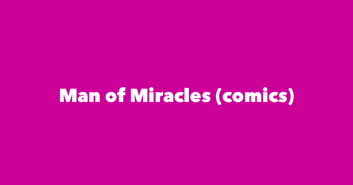 Man of Miracles (comics) - Spouse, Children, Birthday & More