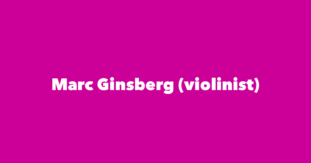 Marc Ginsberg (violinist) - Spouse, Children, Birthday & More