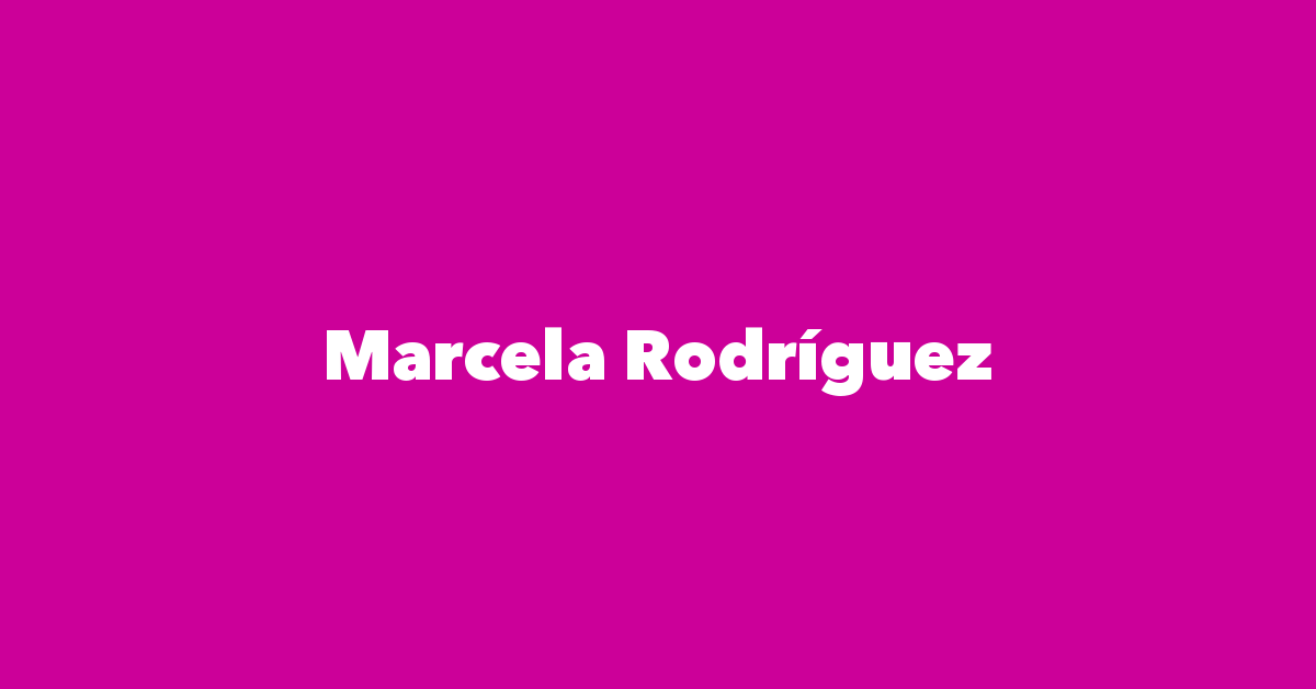 Marcela Rodríguez - Spouse, Children, Birthday & More