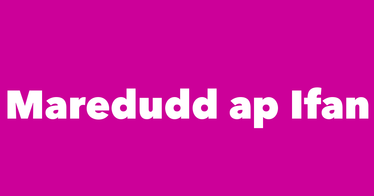 Maredudd ap Ifan - Spouse, Children, Birthday & More