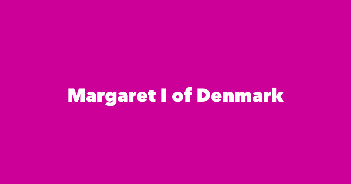 Margaret I of Denmark - Spouse, Children, Birthday & More