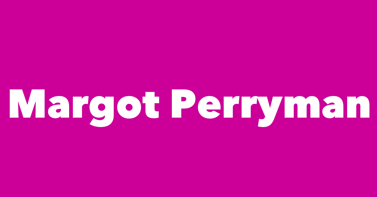 Margot Perryman - Spouse, Children, Birthday & More