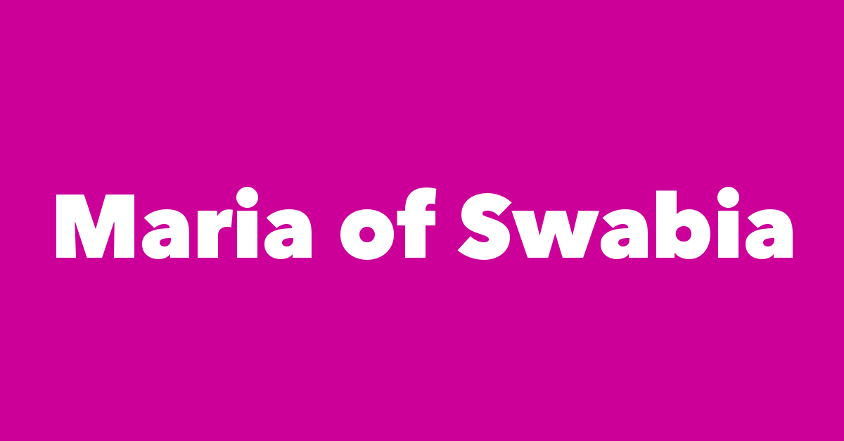 Maria of Swabia - Spouse, Children, Birthday & More