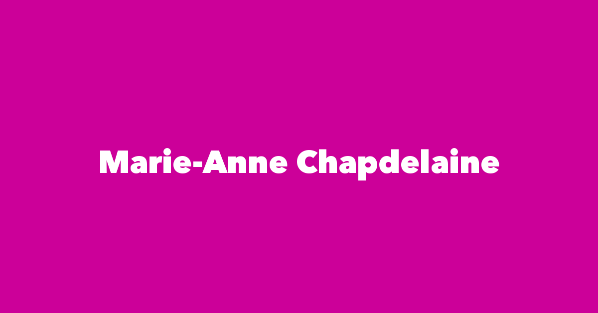 Marie-Anne Chapdelaine - Spouse, Children, Birthday & More