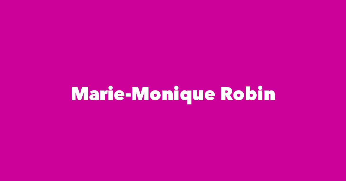 Marie-Monique Robin - Spouse, Children, Birthday & More