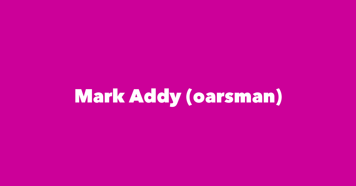 Mark Addy (oarsman) - Spouse, Children, Birthday & More