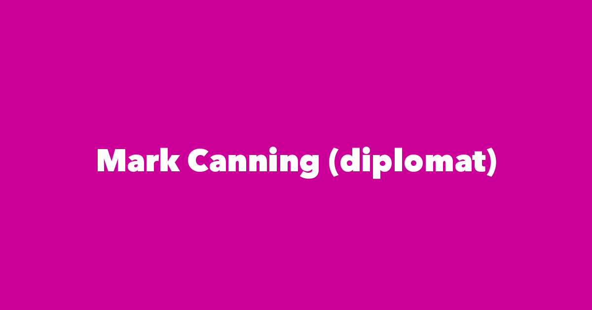 Mark Canning (diplomat) - Spouse, Children, Birthday & More