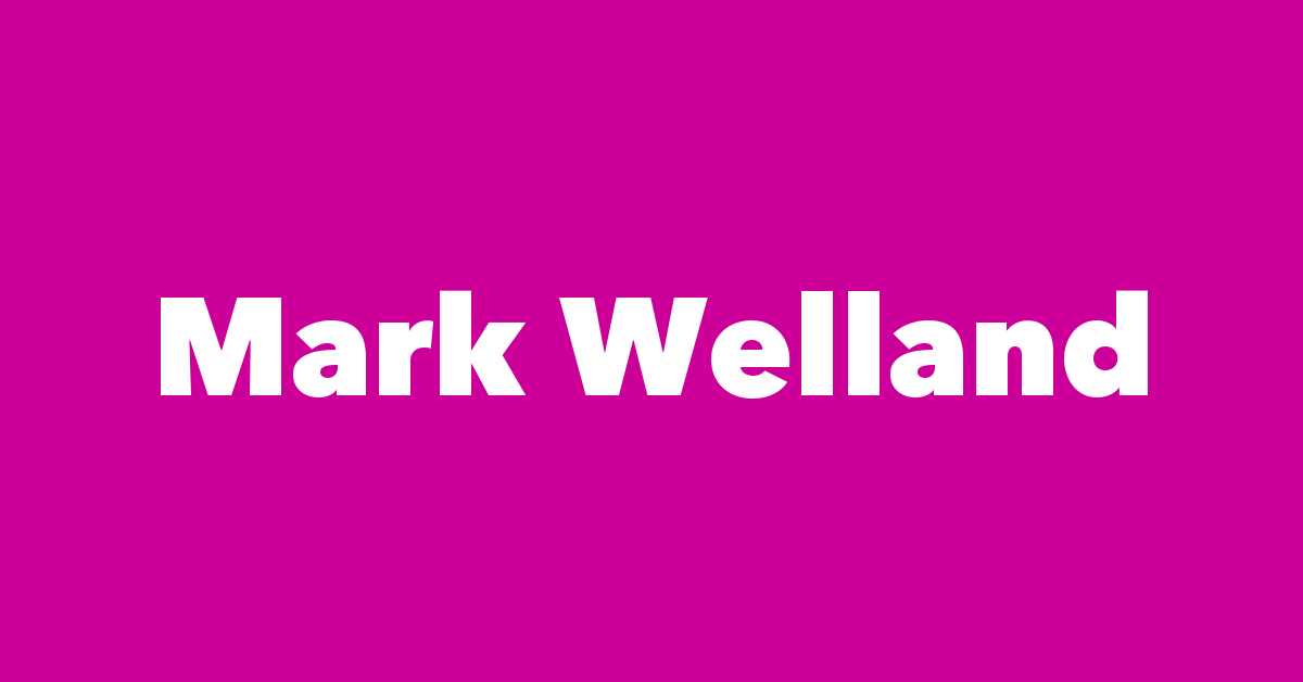 Mark Welland - Spouse, Children, Birthday & More