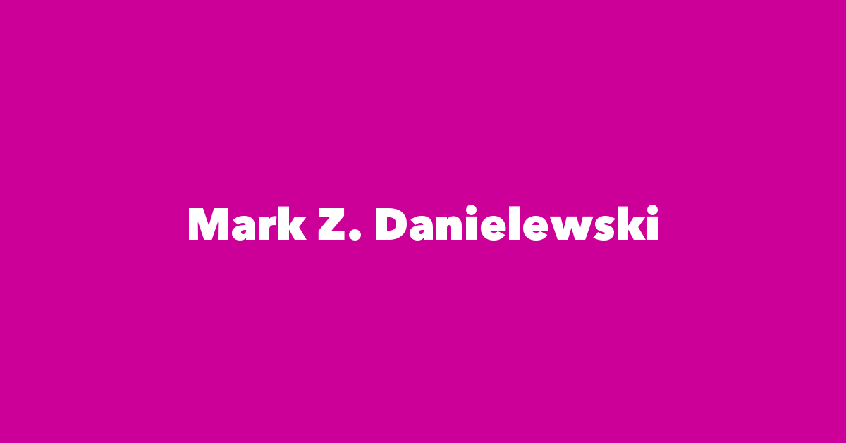 Mark Z. Danielewski - Spouse, Children, Birthday & More