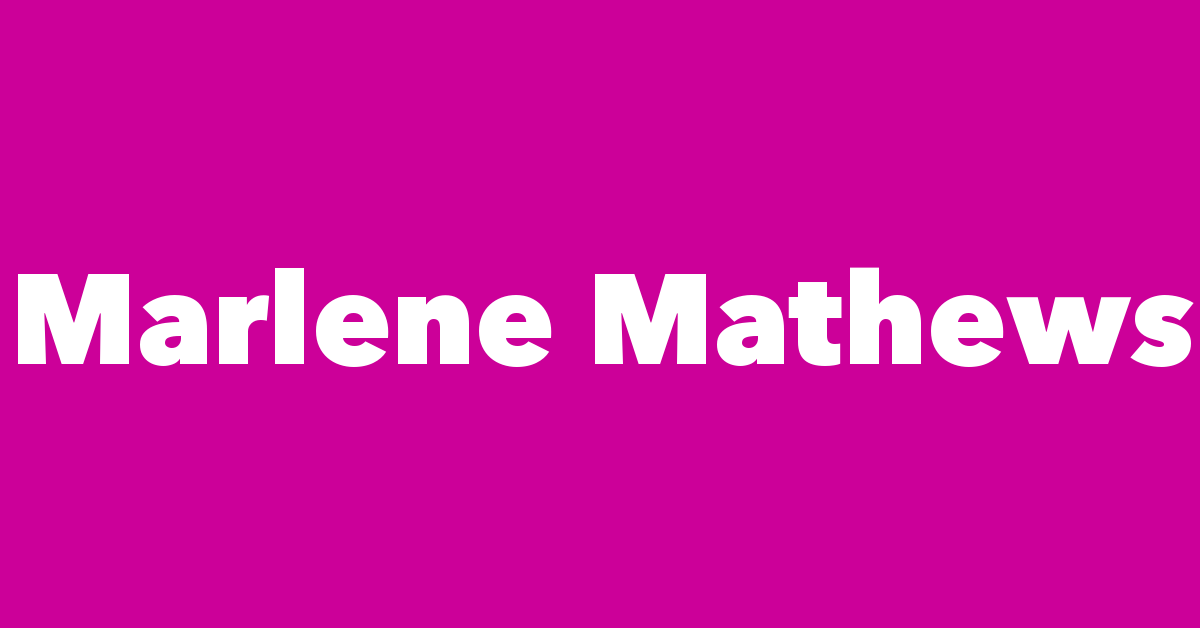 Marlene Mathews - Spouse, Children, Birthday & More