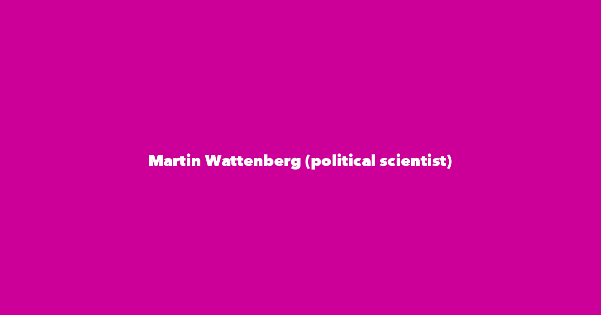 Martin Wattenberg (political scientist) - Spouse, Children, Birthday & More
