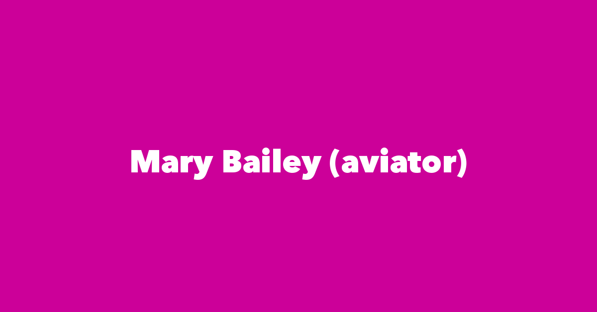 Mary Bailey (aviator) - Spouse, Children, Birthday & More