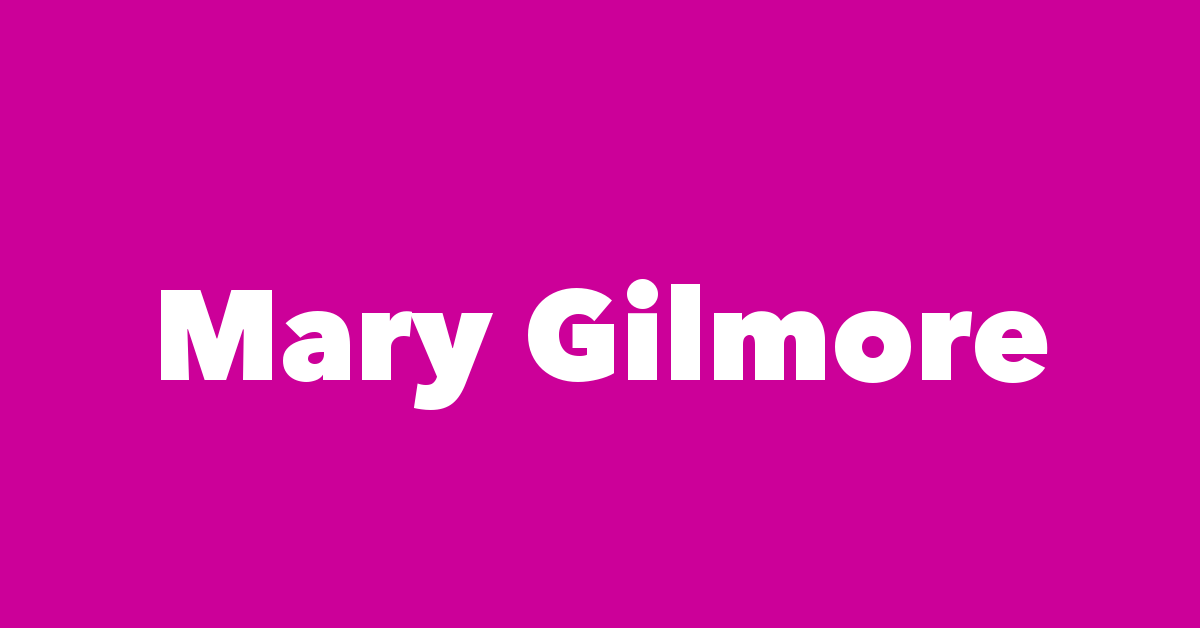 Mary Gilmore - Spouse, Children, Birthday & More