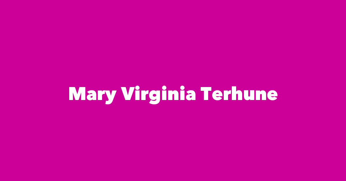 Mary Virginia Terhune - Spouse, Children, Birthday & More