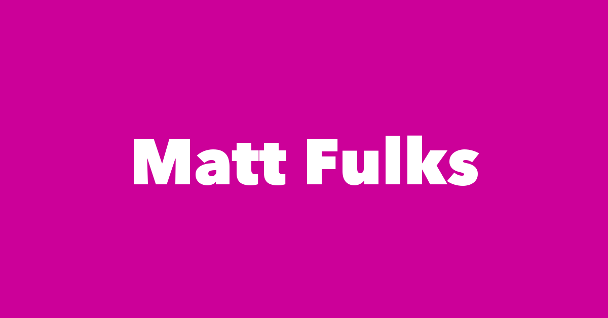 Matt Fulks - Spouse, Children, Birthday & More
