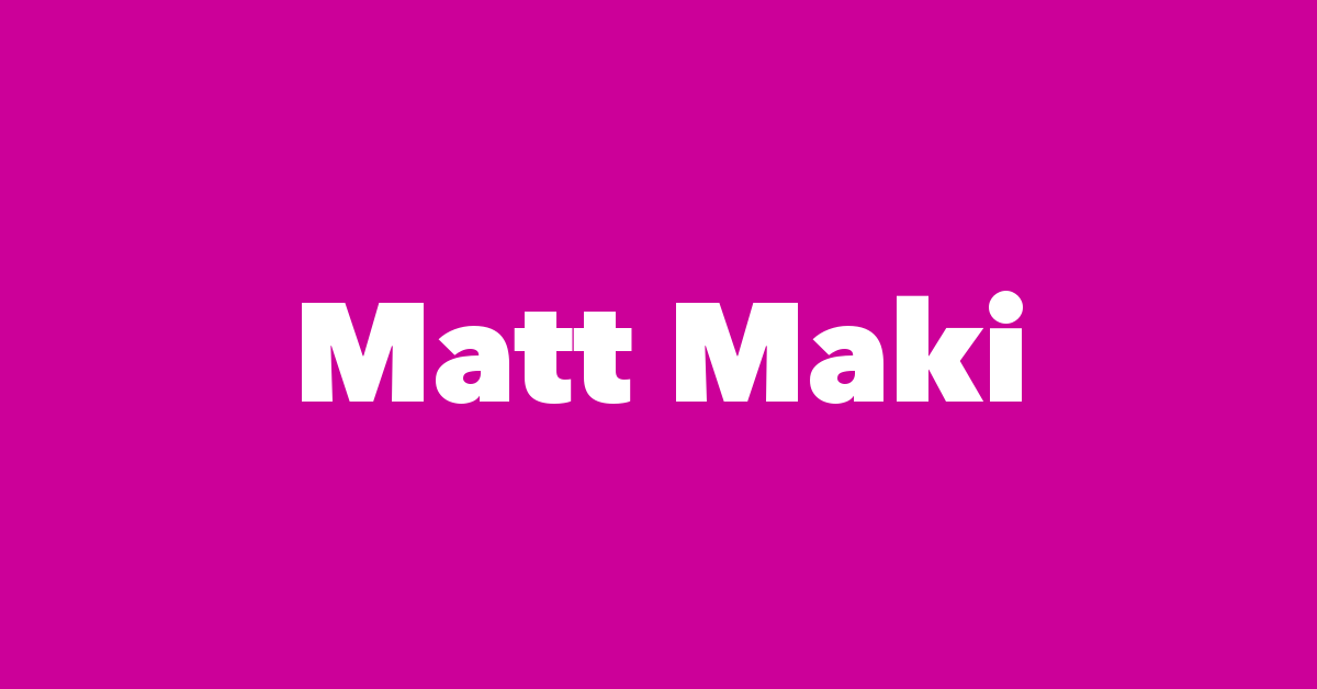 Matt Maki - Spouse, Children, Birthday & More