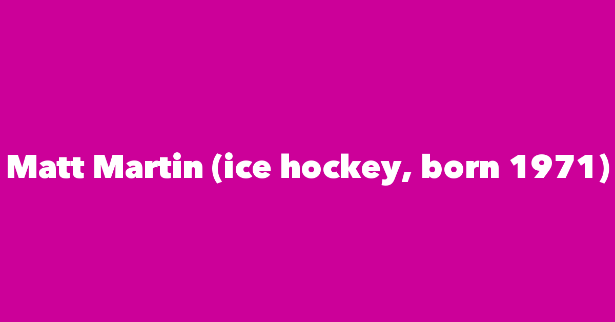 Matt Martin (ice hockey, born 1971) - Spouse, Children, Birthday & More