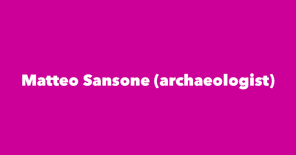 Matteo Sansone (archaeologist) - Spouse, Children, Birthday & More