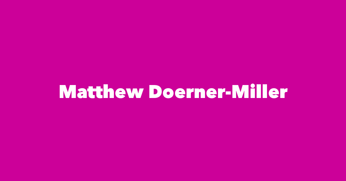 Matthew Doerner-Miller - Spouse, Children, Birthday & More