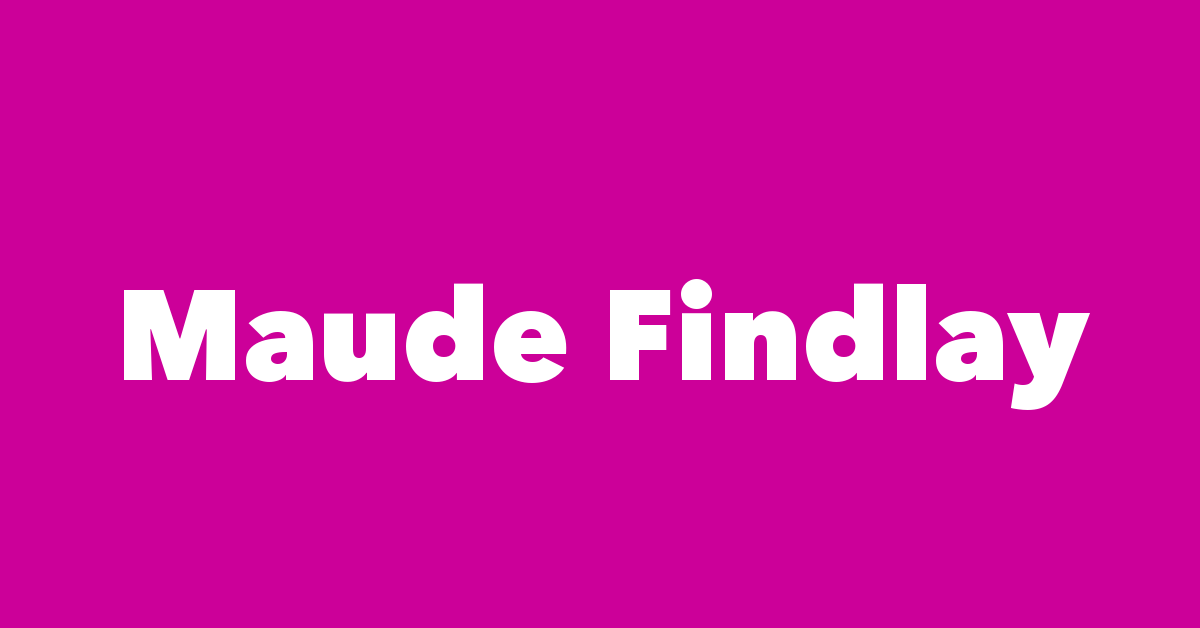 Maude Findlay - Spouse, Children, Birthday & More