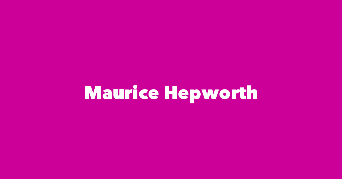 Maurice Hepworth - Spouse, Children, Birthday & More