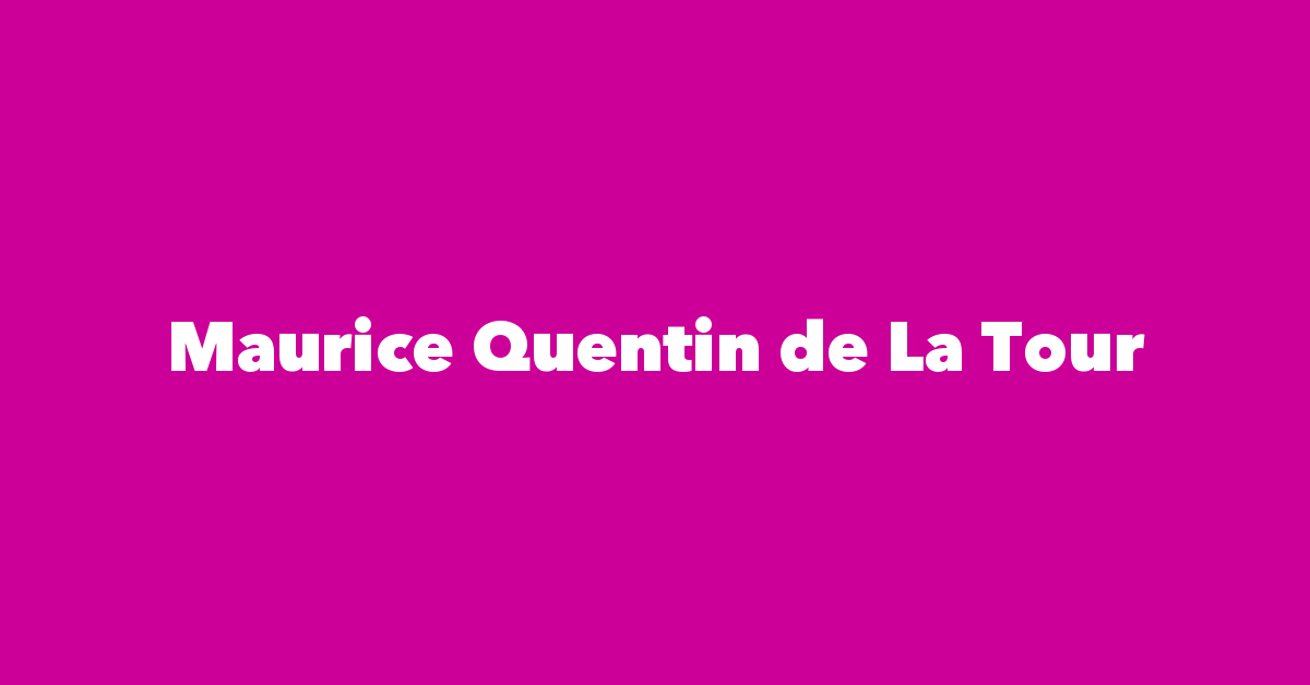 Maurice Quentin de La Tour - Spouse, Children, Birthday & More
