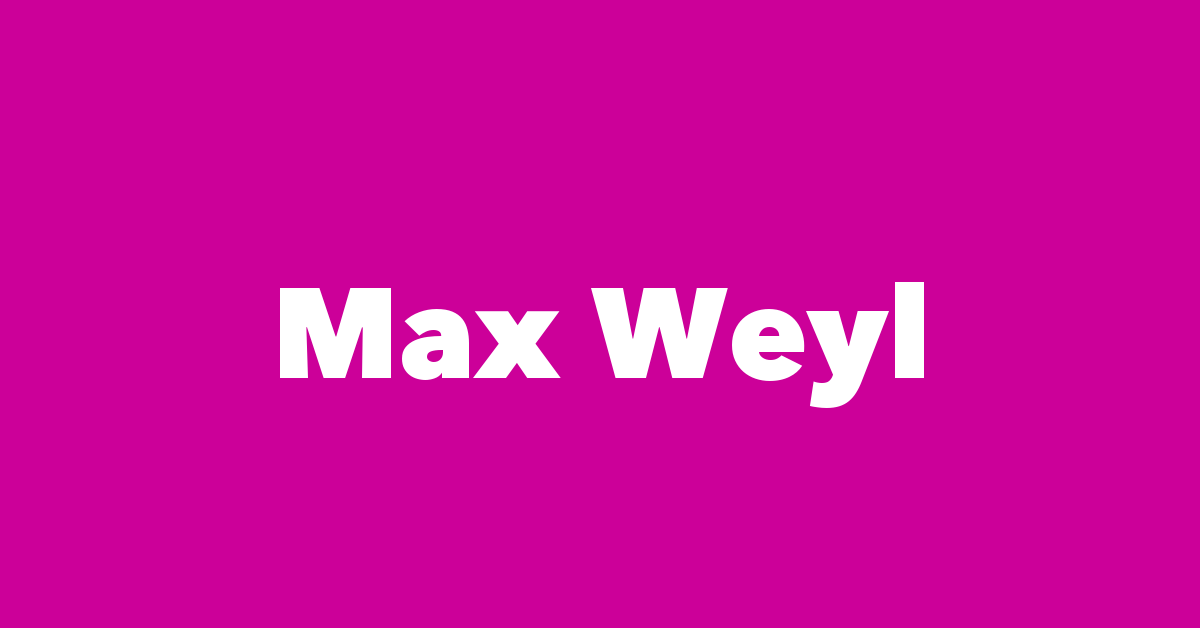 Max Weyl - Spouse, Children, Birthday & More