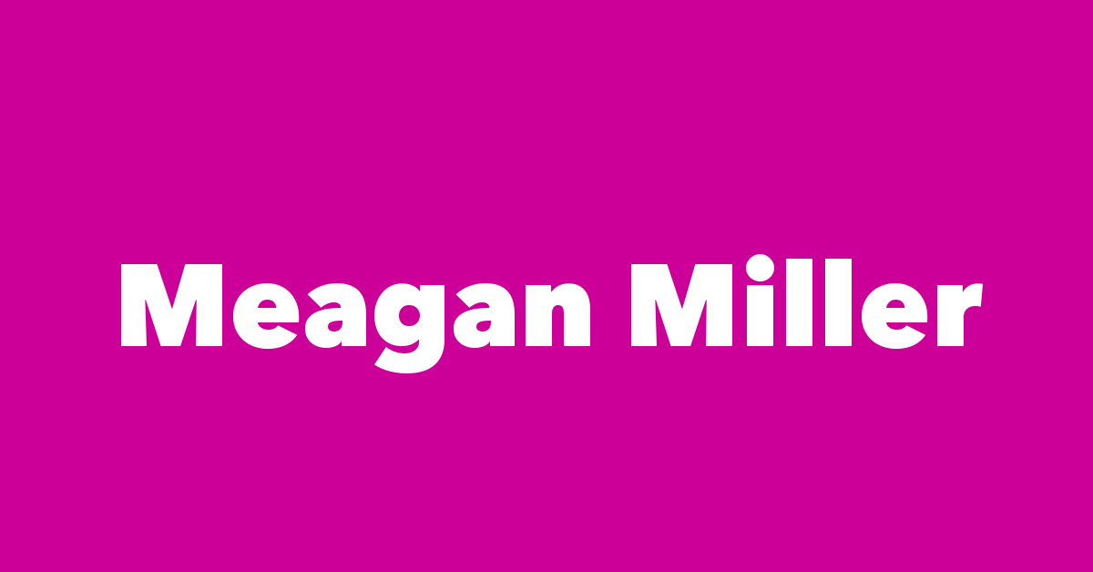 Meagan Miller - Spouse, Children, Birthday & More