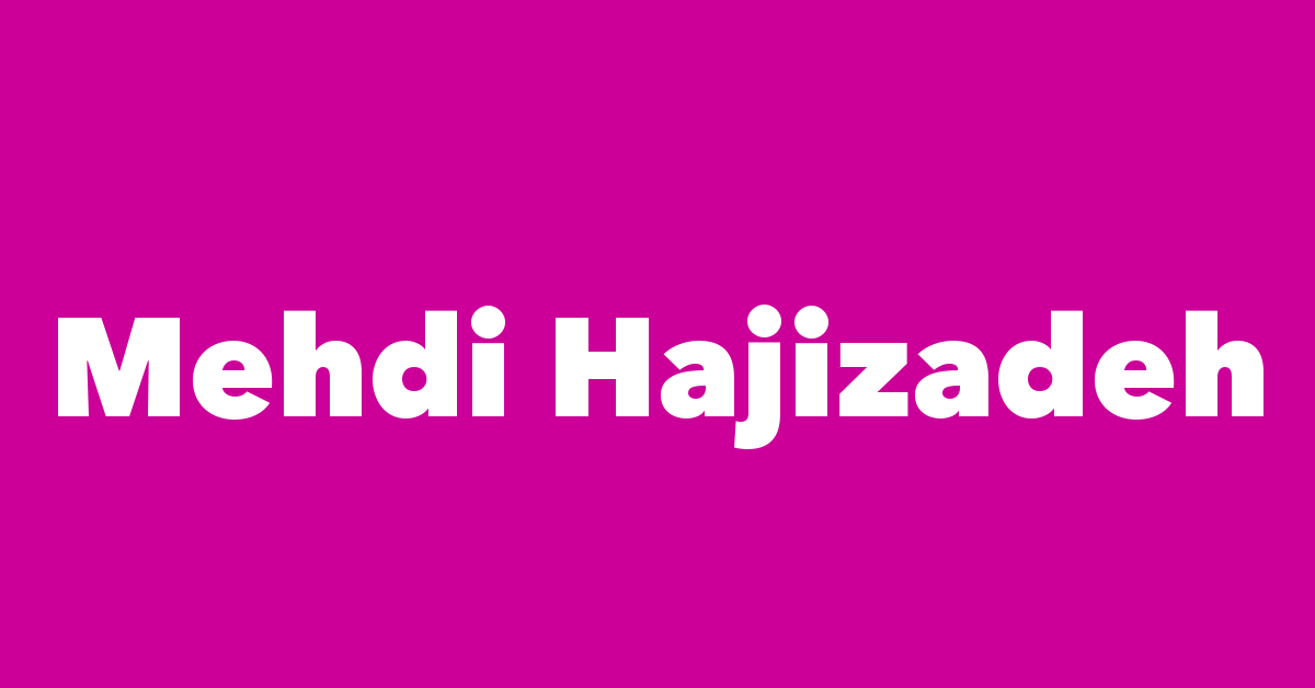 Mehdi Hajizadeh - Spouse, Children, Birthday & More