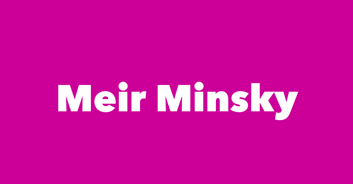 Meir Minsky - Spouse, Children, Birthday & More