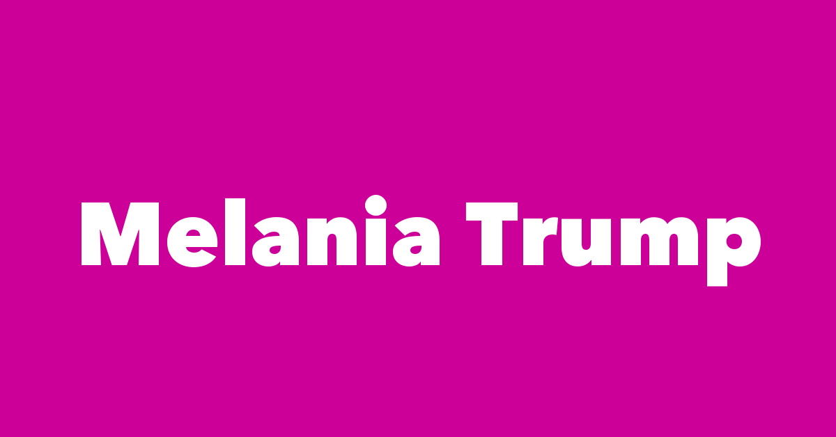 Melania Trump - Spouse, Children, Birthday & More