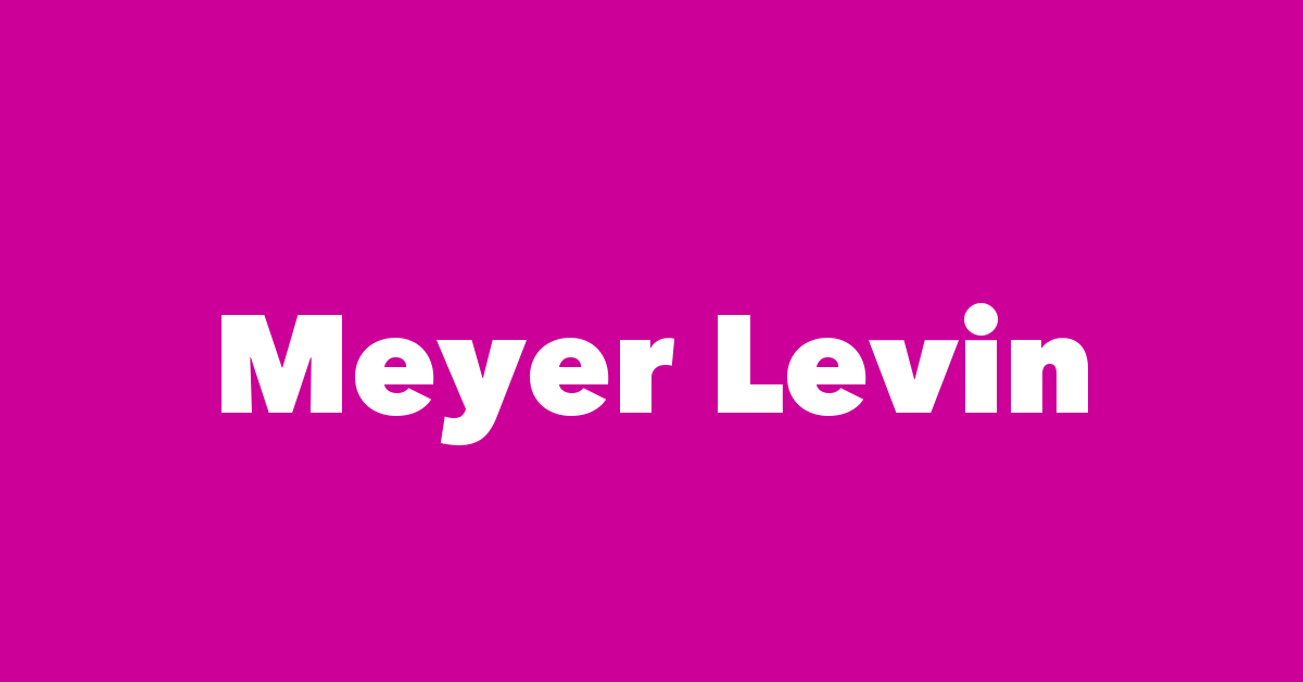 Meyer Levin - Spouse, Children, Birthday & More