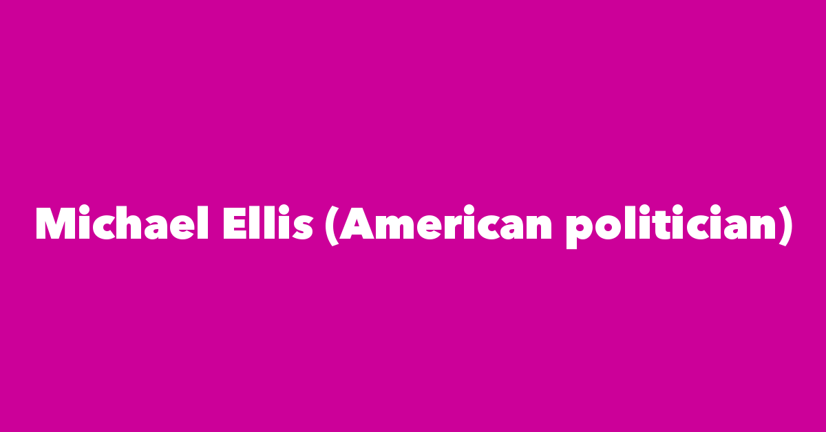 Michael Ellis (American politician) - Spouse, Children, Birthday & More
