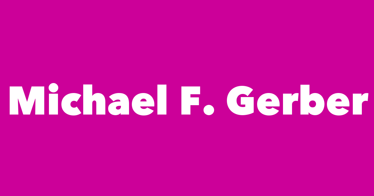 Michael F. Gerber - Spouse, Children, Birthday & More