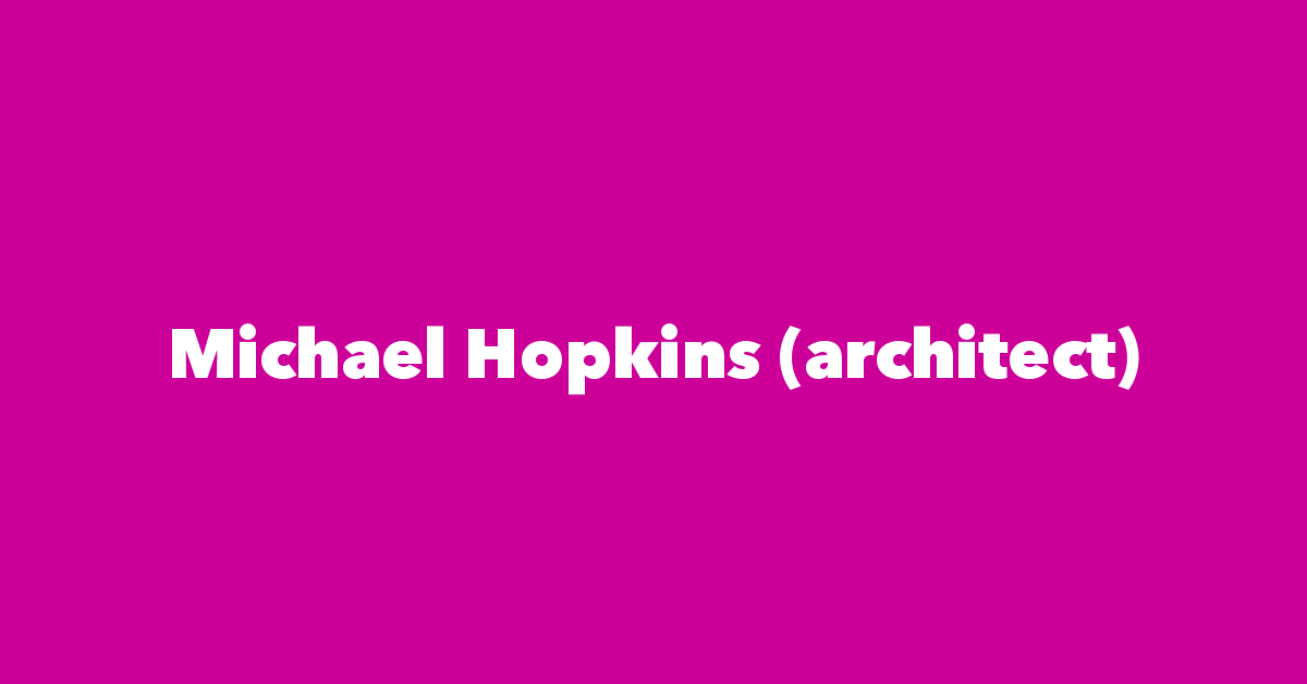 Michael Hopkins (architect) - Spouse, Children, Birthday & More