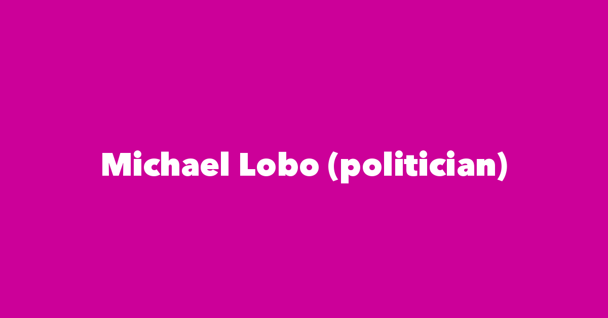 Michael Lobo (politician) - Spouse, Children, Birthday & More