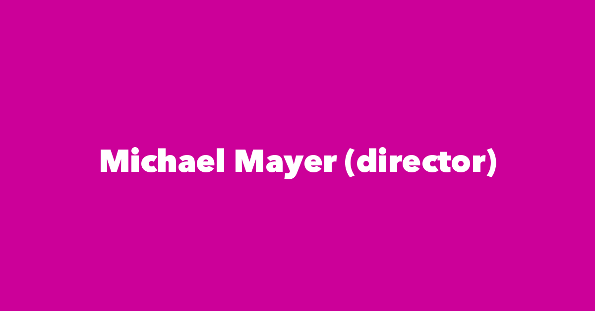 Michael Mayer (director) - Spouse, Children, Birthday & More