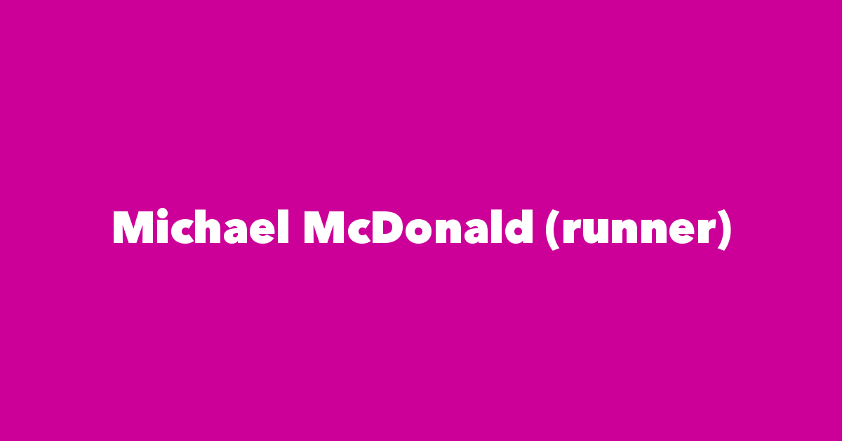 Michael McDonald (runner) - Spouse, Children, Birthday & More