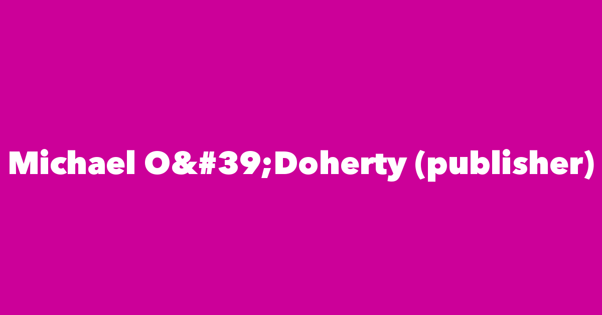 Michael O'Doherty (publisher) - Spouse, Children, Birthday & More