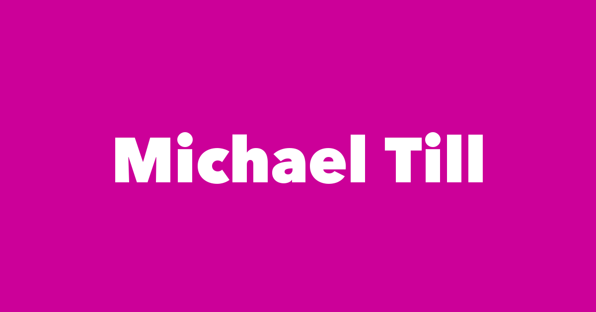 Michael Till - Spouse, Children, Birthday & More