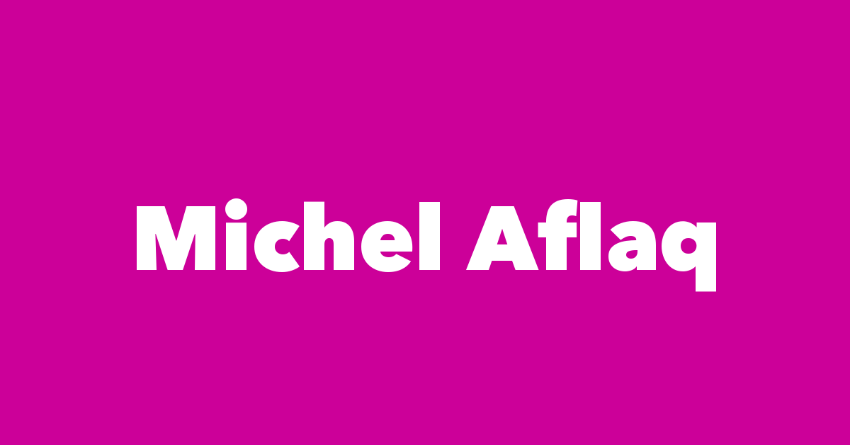 Michel Aflaq - Spouse, Children, Birthday & More