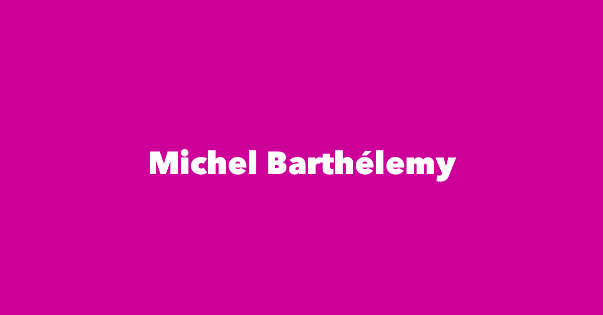 Michel Barthélemy - Spouse, Children, Birthday & More