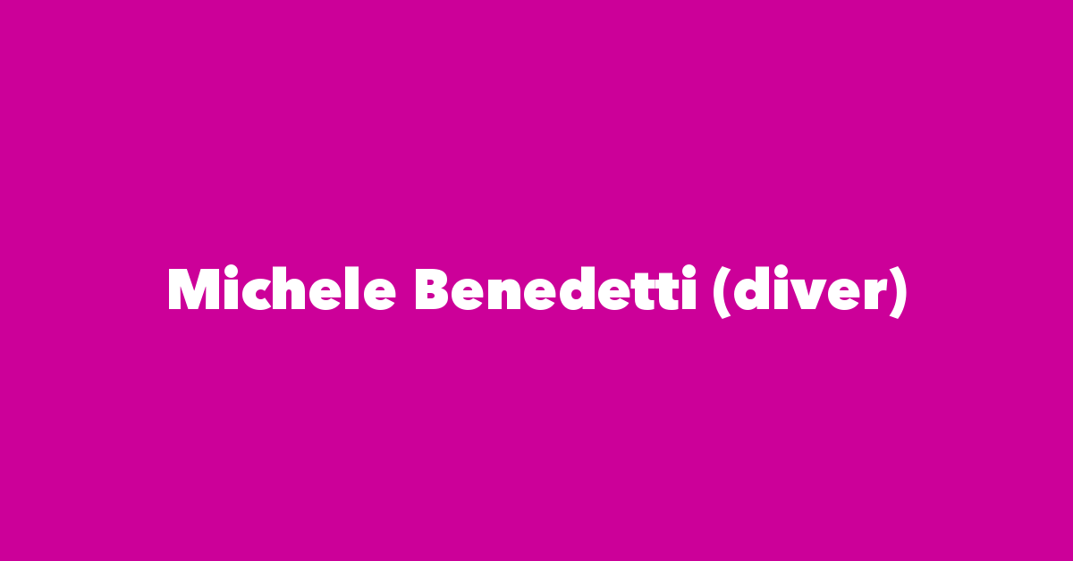 Michele Benedetti (diver) - Spouse, Children, Birthday & More