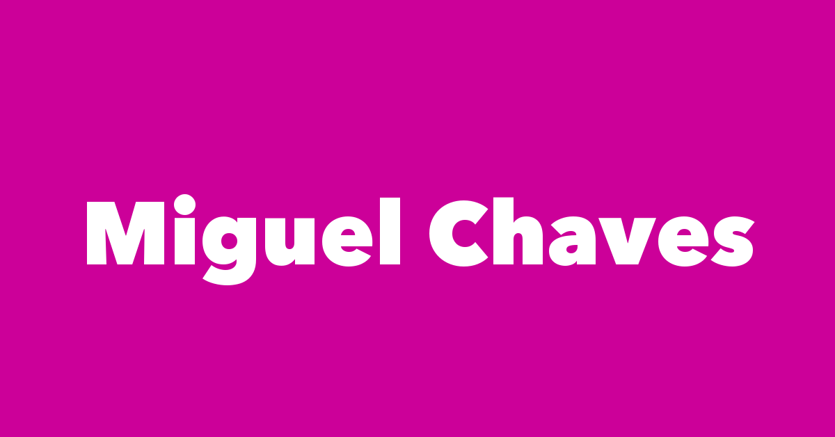 Miguel Chaves - Spouse, Children, Birthday & More