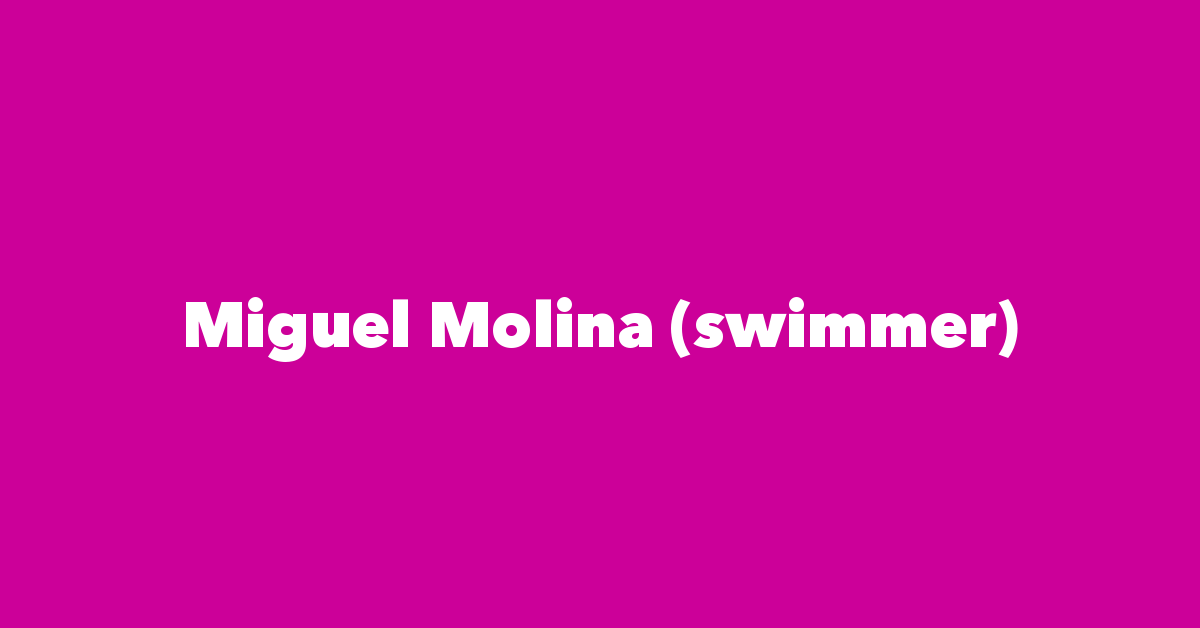 Miguel Molina (swimmer) - Spouse, Children, Birthday & More