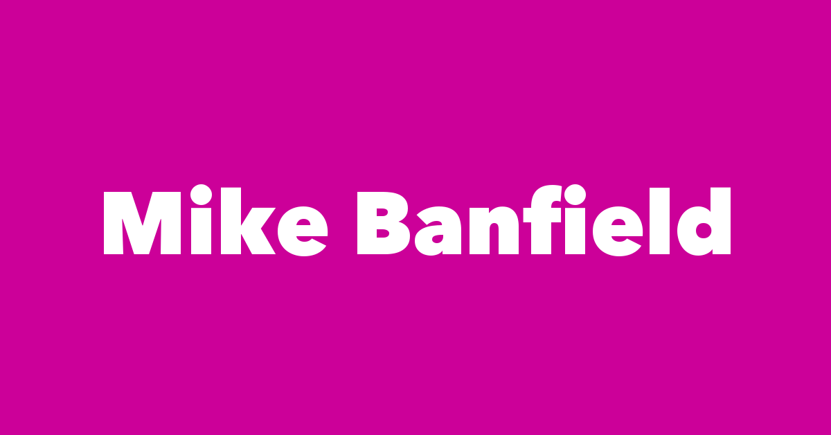 Mike Banfield - Spouse, Children, Birthday & More
