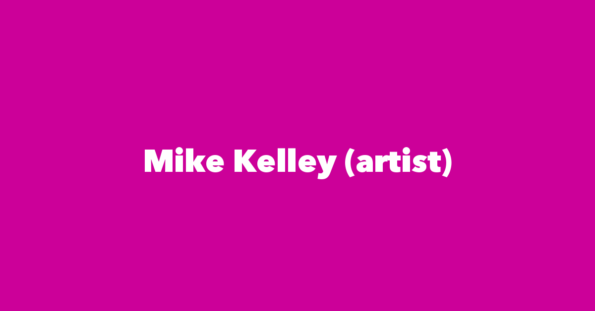 Mike Kelley (artist) - Spouse, Children, Birthday & More