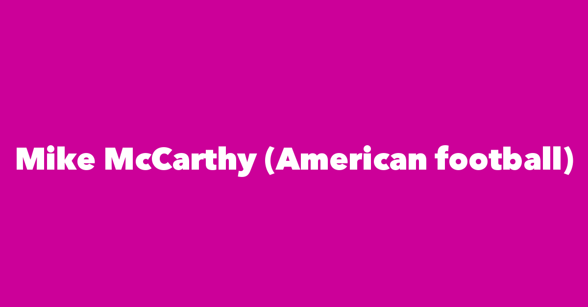 Mike McCarthy (American football) - Spouse, Children, Birthday & More