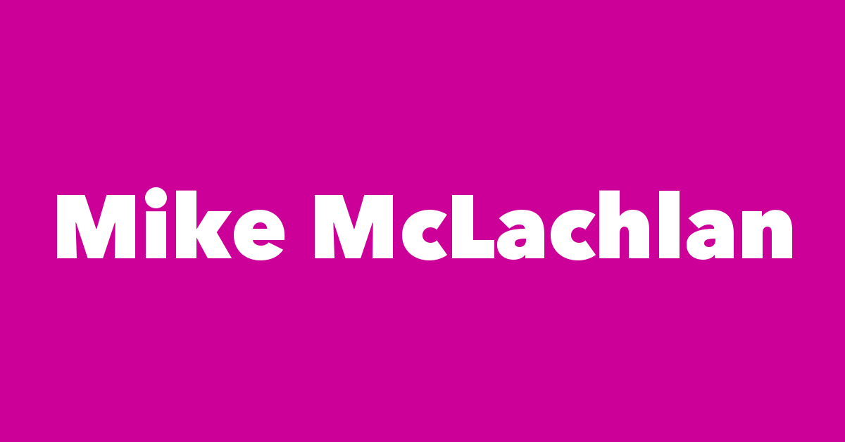 Mike McLachlan - Spouse, Children, Birthday & More