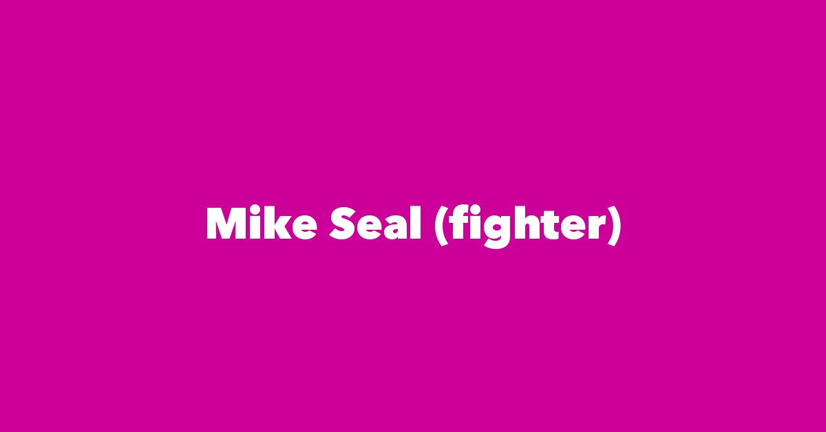 Mike Seal (fighter) - Spouse, Children, Birthday & More